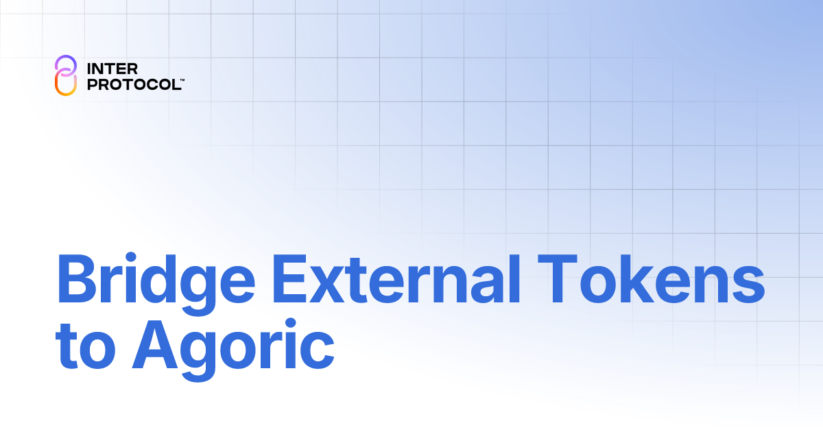 Bridge External Tokens to Agoric | Inter Protocol User & System Docs