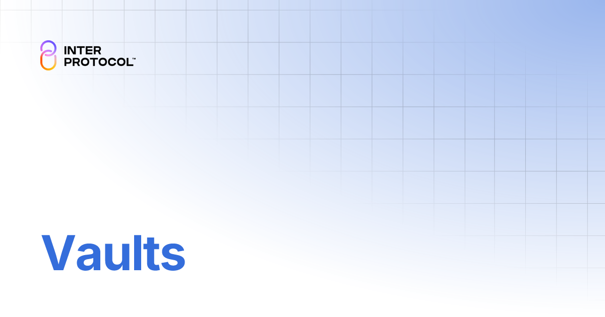 Vaults | Inter Protocol User & System Docs